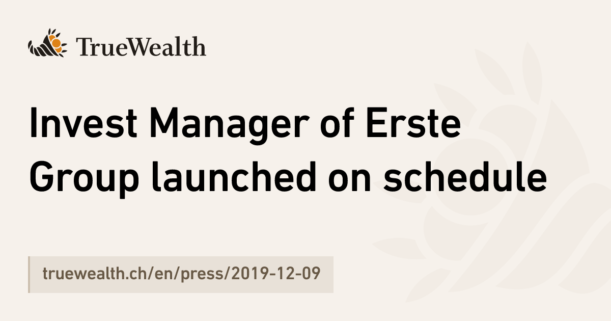 Invest Manager of Erste Group launched on schedule