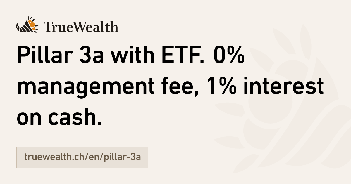 Pillar 3a with ETF. 0% management fee, 1% interest on cash.